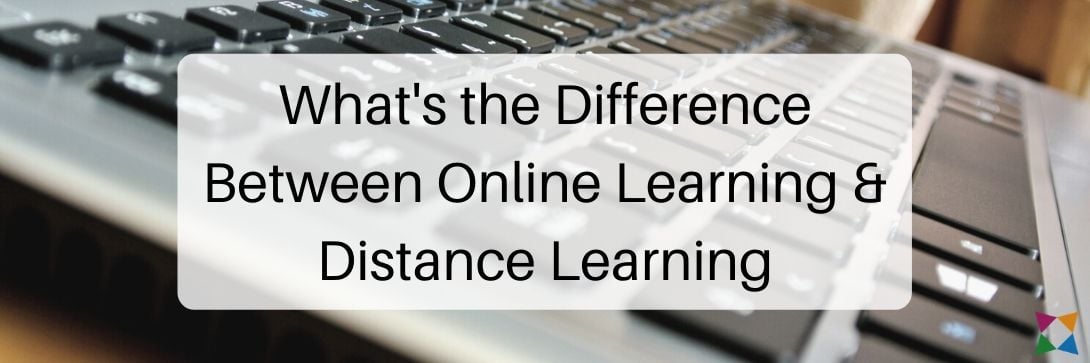 What’s the Difference Between Online Learning and Distance Learning?