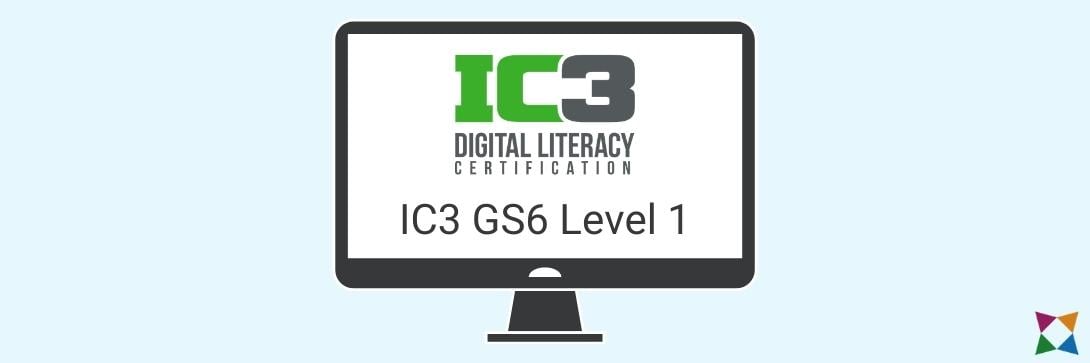 What Is the IC3 GS6 Certification?