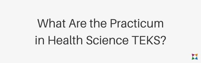 Practicum in Health Science: What Is it and What Are its TEKS?