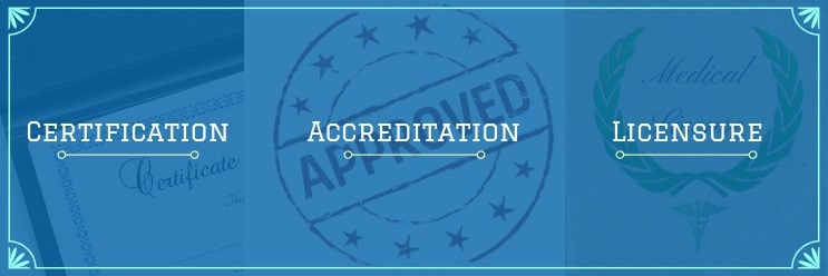 Certification vs. Accreditation vs. Licensure: What’s the Difference in Health Care?