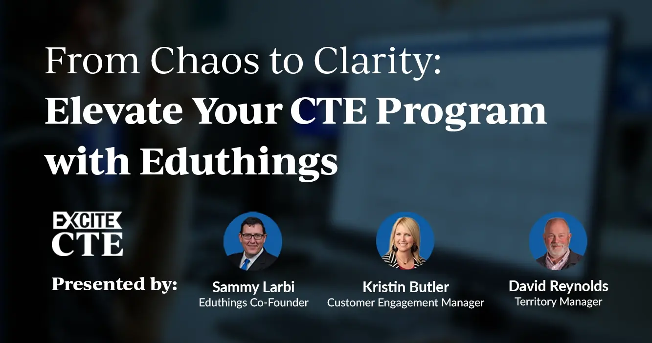 On-Demand Webinar - From Chaos to Clarity: Elevate Your CTE Program with Eduthings